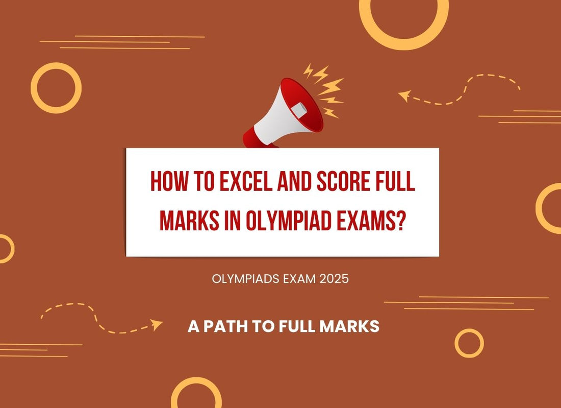How to Excel and Score Full Marks in Olympiad Exams?